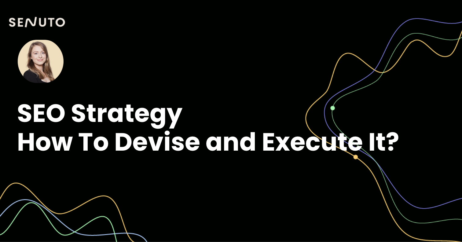 SEO Strategy – How To Devise and Execute It?